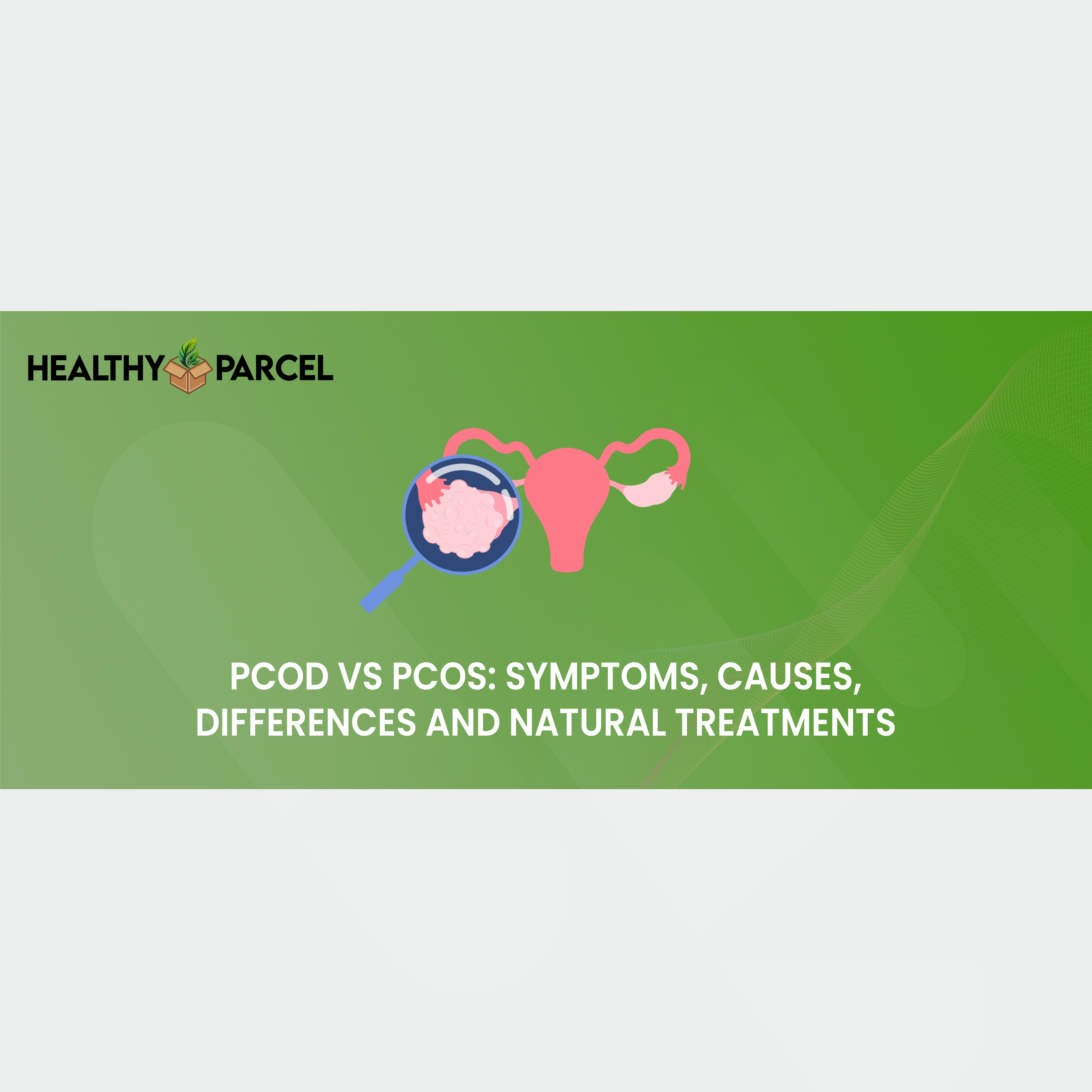 PCOD vs PCOS: Symptoms, Causes and Natural Treatments