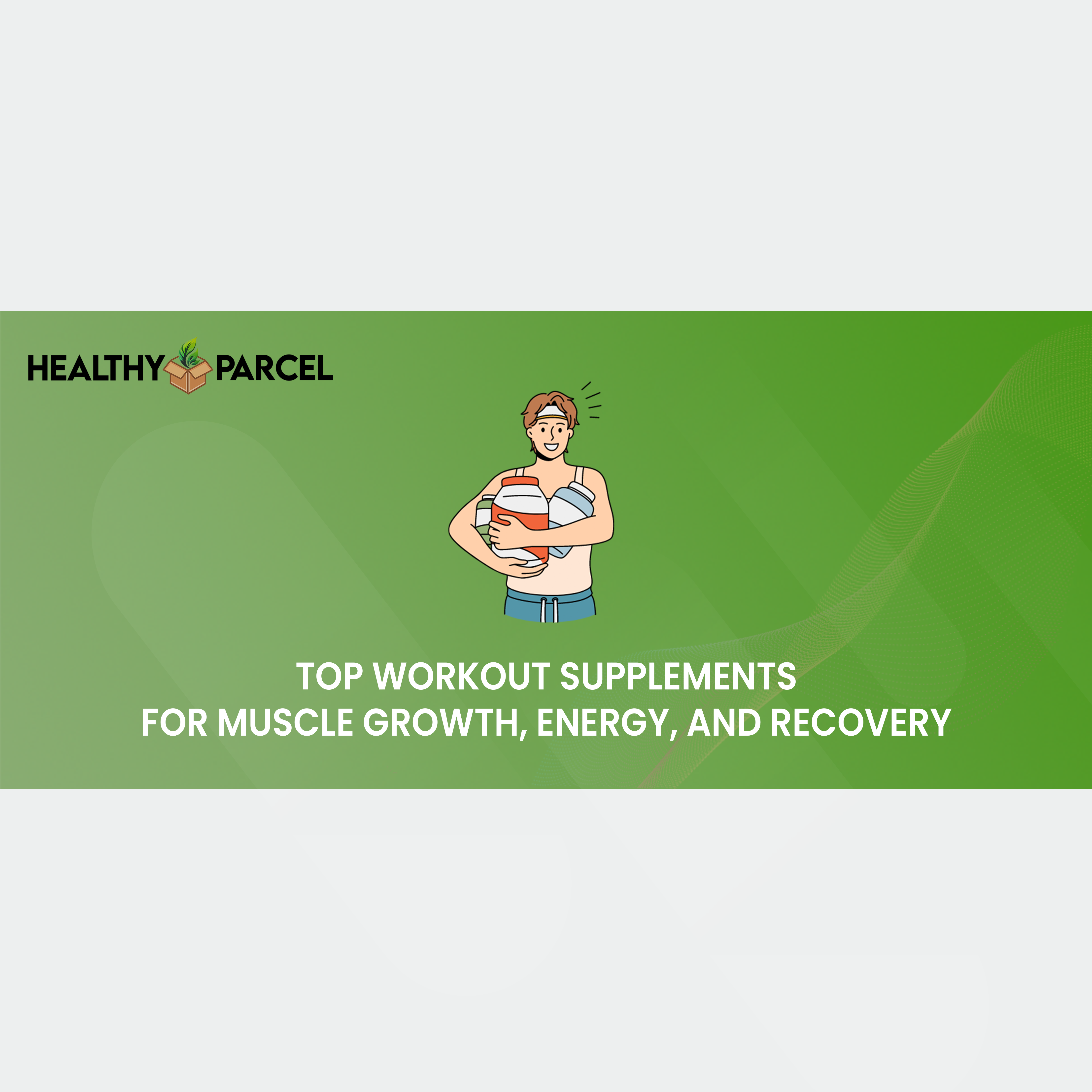 Top Workout Supplements for Muscle Growth, Energy, and Recovery