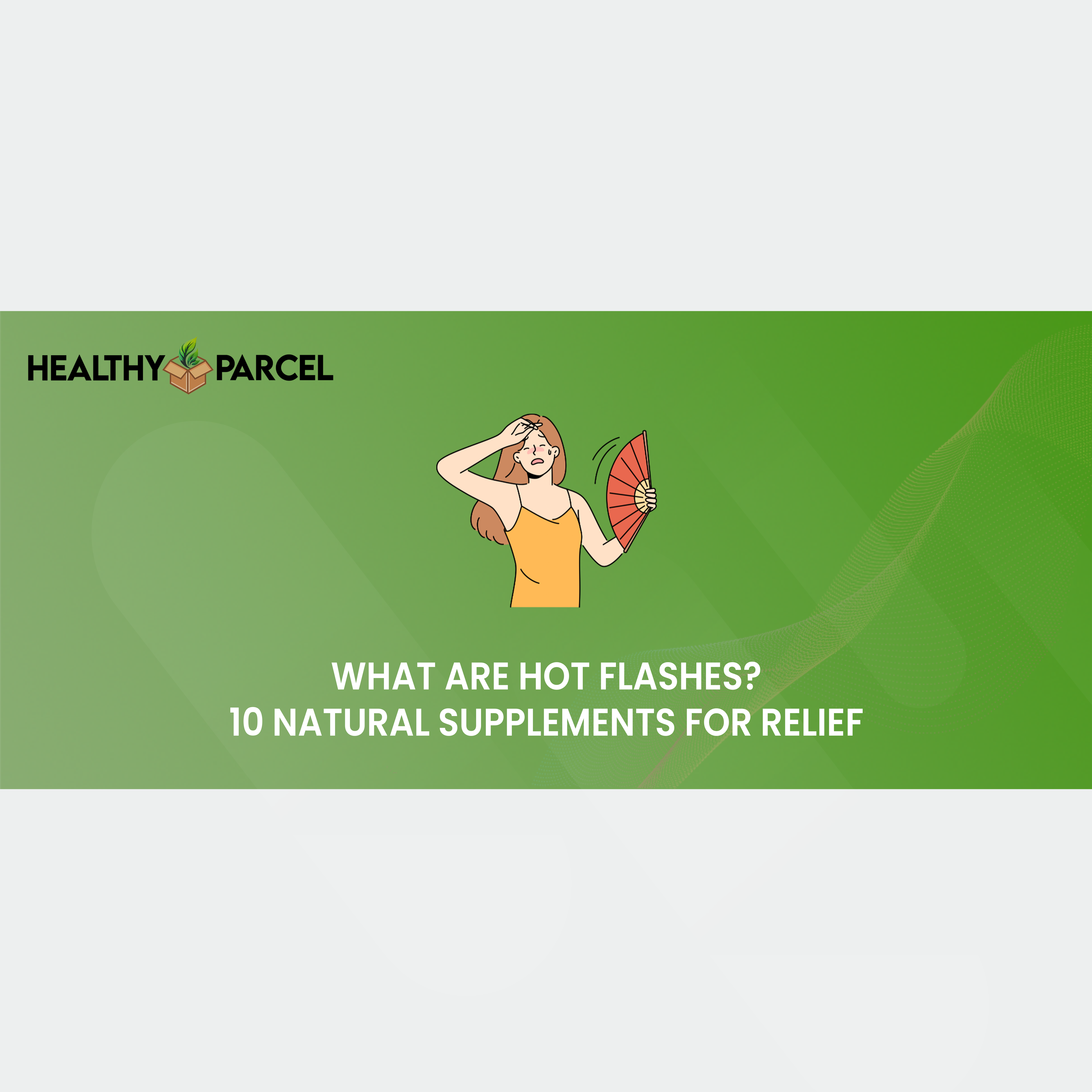 What are Hot Flashes? 10 Natural Supplements for Relief