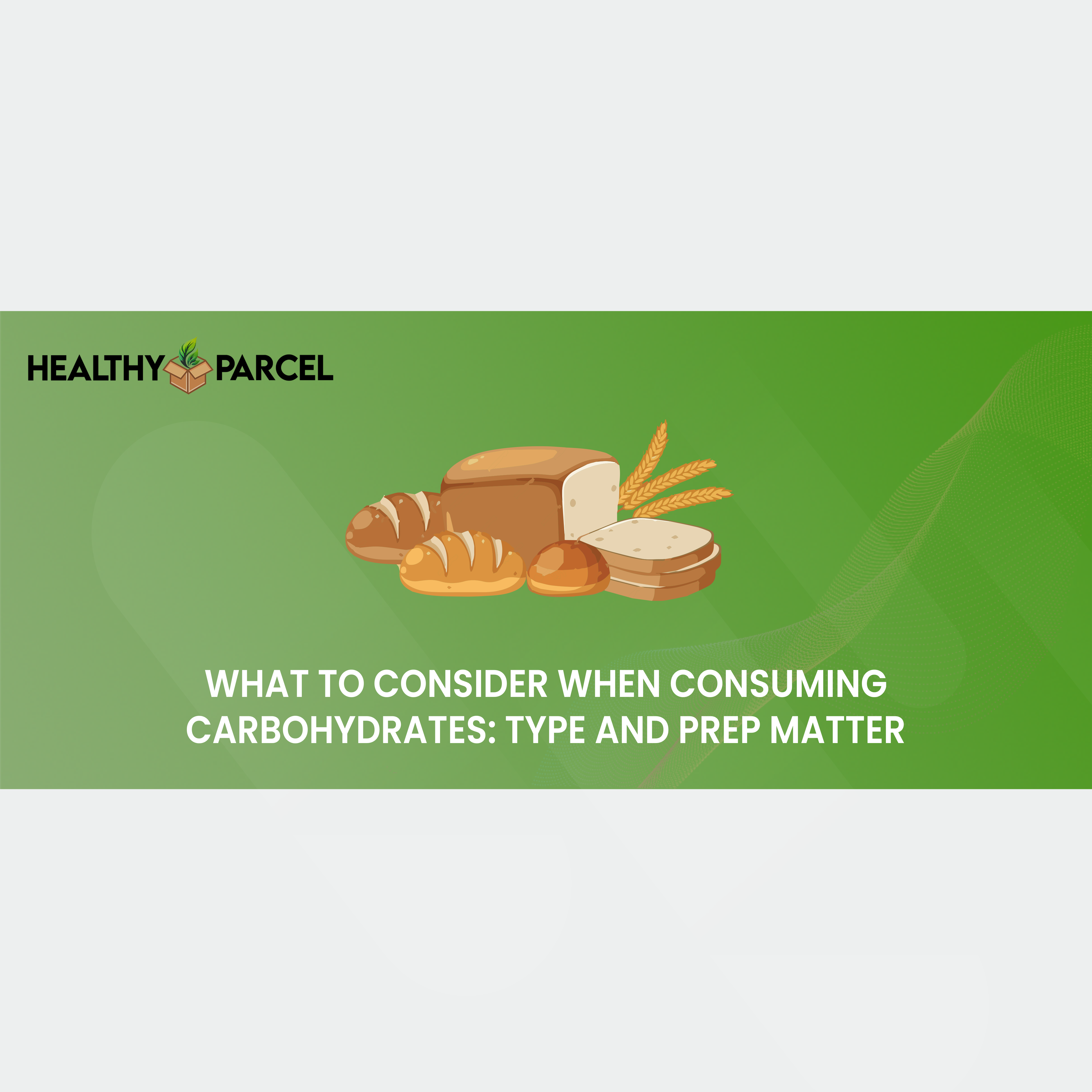 What to Consider When Consuming Carbohydrates: Type and Prep Matter